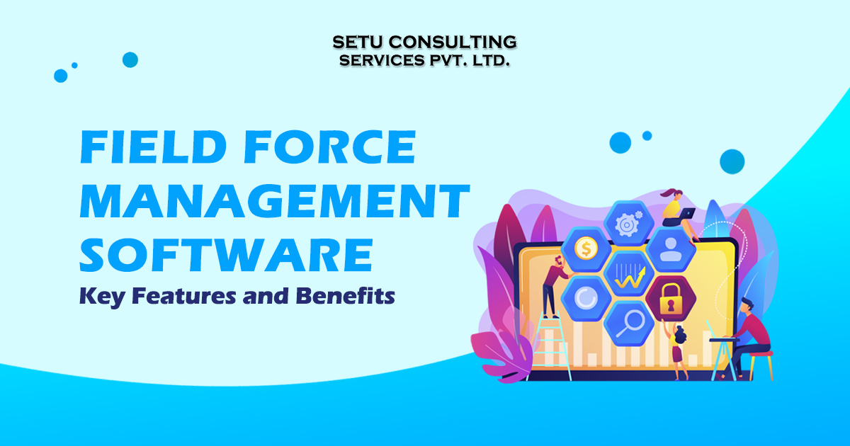 Field Force Management Software: Key Features and Benefits | Setu Consulting Services Pvt. Ltd.